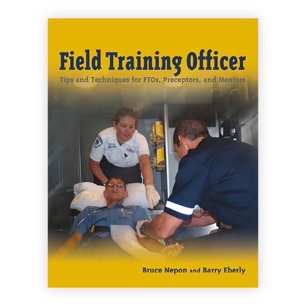 Field Training Officer: Tips and Techniques for FTOs, Preceptors, and ...
