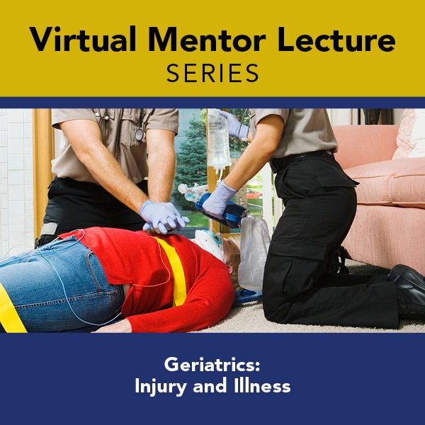 Virtual Mentor Lecture Series: Geriatrics: Injury and Illness ...